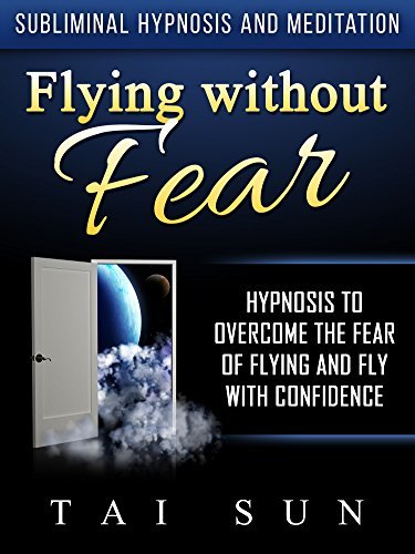 Flying without Fear: Hypnosis to Overcome the Fear of Flying and Fly ...
