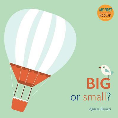 Big or Small? (My First Book) by Agnese Baruzzi | Goodreads