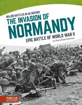 The Invasion of Normandy: Epic Battle of World War II (Major Battles in ...