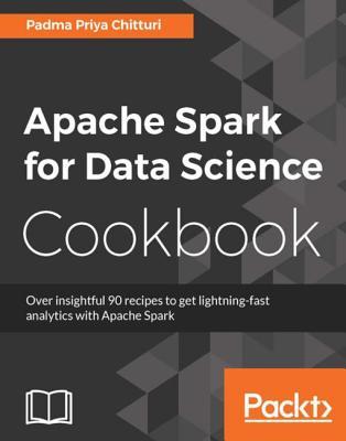 Apache Spark for Data Science Cookbook by Padma Priya Chitturi | Goodreads