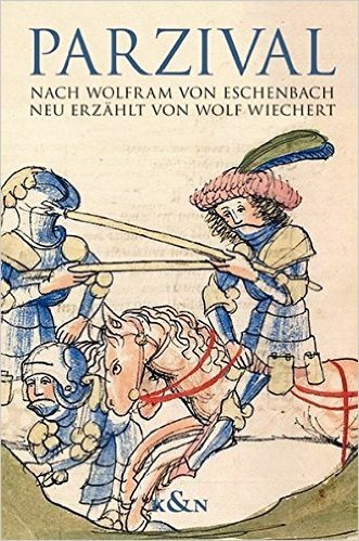 Parzival: nach Wolfram von Eschenbach neu erzählt von Wolf Wiechert mit ...