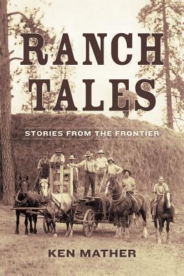 Ranch Tales: Stories from the Frontier by Ken Mather | Goodreads