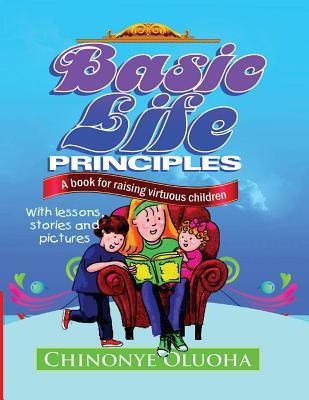 Basic Life Principles: A book for raising virtuous children by Chinonye ...