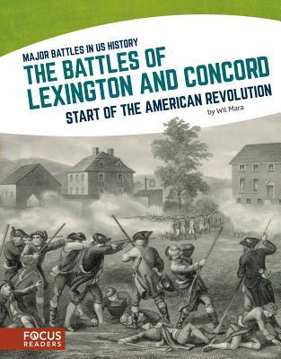 The Battles of Lexington and Concord: Start of the American Revolution ...
