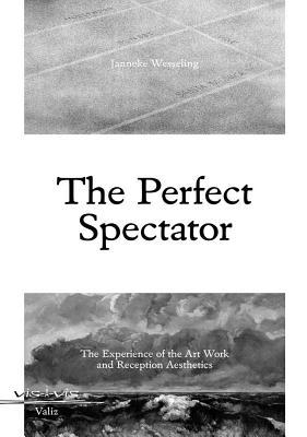 The Perfect Spectator: The Experience of the Art Work and Reception ...