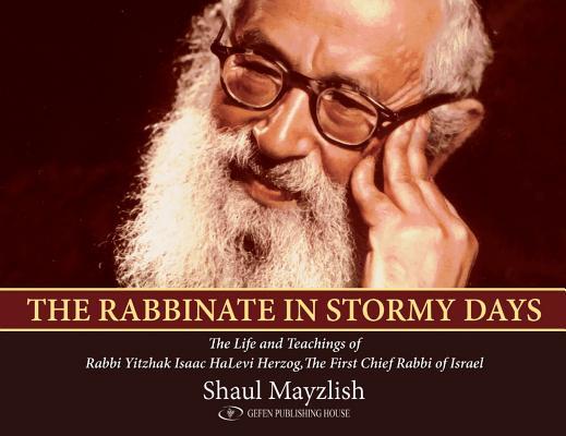 The Rabbinate in Stormy Days: The Life and Teachings of Rabbi Yitzhak ...
