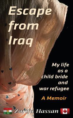 Escape from Iraq: My Life as a Child Bride and War Refugee: A Memoir by ...