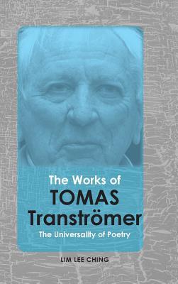 The Works of Tomas Tranströmer: The Universality of Poetry by Lee Ching ...
