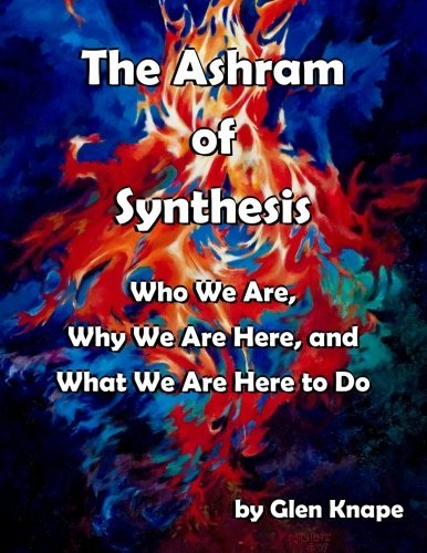 The Ashram of Synthesis: Who We Are, Why We Are Here, and What We Are ...