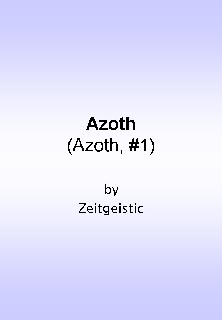 Azoth (Azoth, #1) by Zeitgeistic | Goodreads