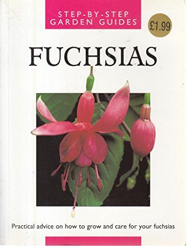 Step-by-Step Garden Guides: Fuchsias by N/A | Goodreads