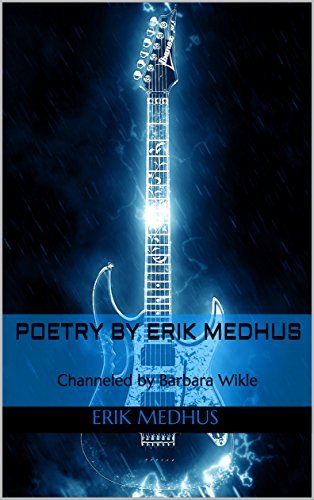 Poetry by Erik Medhus: Channeled by Barbara Wikle by Erik Medhus ...