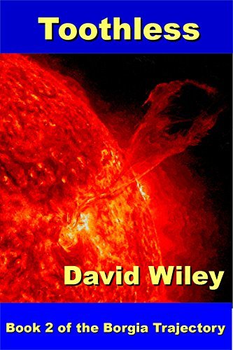 Toothless: Book 2 of the Borgia Trajectory by David Wiley | Goodreads