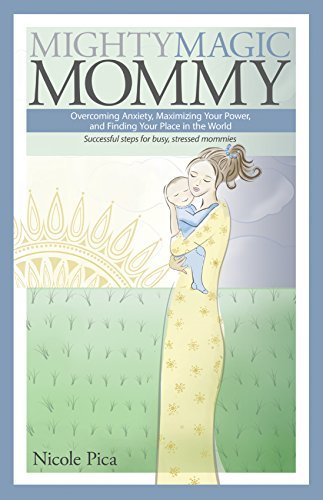 Mighty Magic Mommy: Overcoming Anxiety, Maximizing Your Power, and ...
