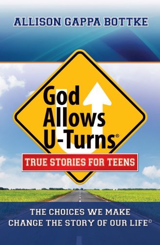 God Allows U-Turns: True Stories for Teens: The Choices We Make Change ...