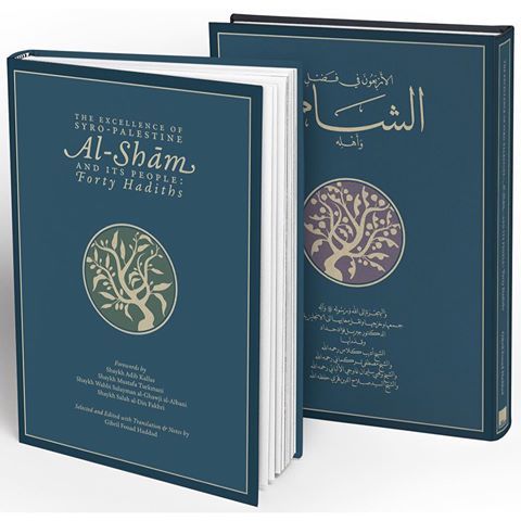 The Excellence of Syro-Palestine Al-Sham & its People : Forty Hadiths ...