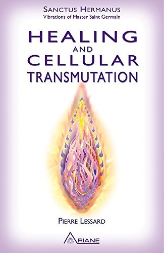Healing and Cellular Transmutation by Pierre Lessard | Goodreads