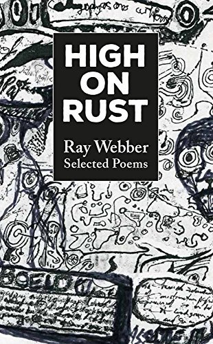 High On Rust: Selected Poems by Ray Webber | Goodreads