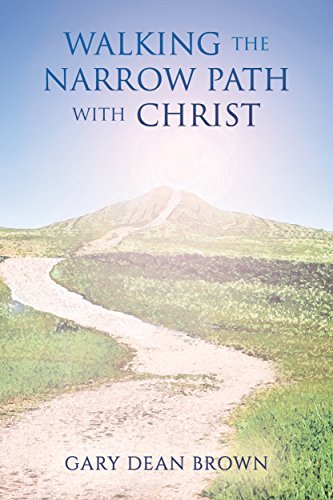 Walking the Narrow Path with Christ by Gary Dean Brown | Goodreads