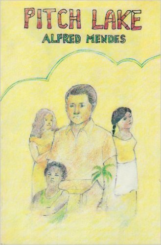 Pitch Lake by Alfred Mendes | Goodreads