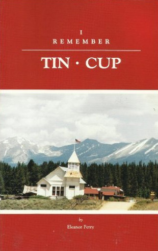 I Remember Tin Cup Colorado by Eleanor Perry | Goodreads