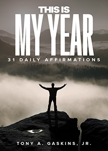 This Is My Year: 31 Daily Affirmations by Tony A. Gaskins Jr. | Goodreads