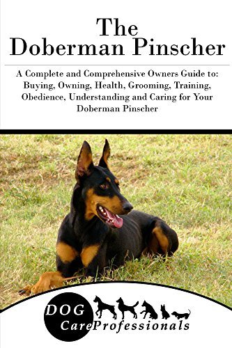 The Doberman Pinscher: A Complete and Comprehensive Owners Guide to ...