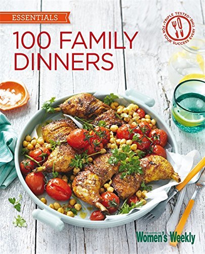 100 Family Dinners: Fuss-Free Meals the Whole Family Will Love by ...