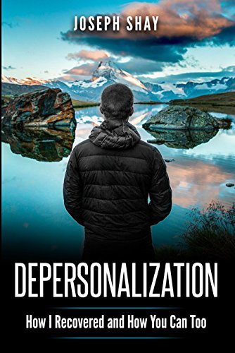 Depersonalization: How I Recovered and How You Can Too by Joseph Shay ...