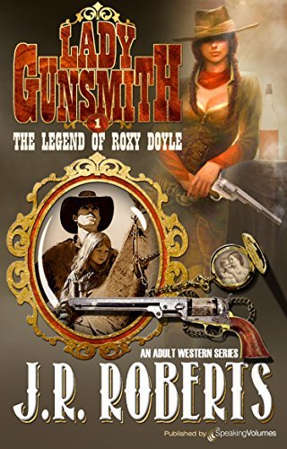 The Legend of Roxy Doyle (Lady Gunsmith Book 1) by J.R. Roberts | Goodreads
