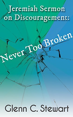 Jeremiah Sermon on Discouragement: Never Too Broken by Glenn C. Stewart ...