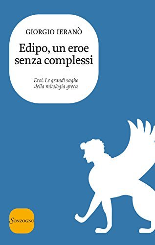 Edipo, un eroe senza complessi (Eroi. Le grandi saghe della mitologia ...