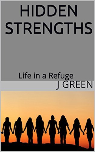 HIDDEN STRENGTHS: Life in a Refuge by J. Green | Goodreads