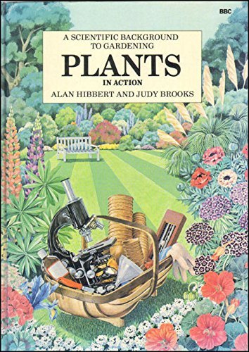 Plants in Action : A Scientific Background to Gardening by alan-hibbert ...