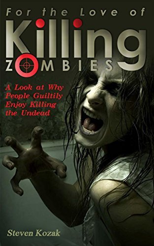 For the Love of Killing Zombies: A Look at Why People Guiltily Enjoy ...
