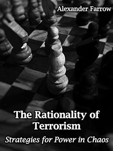 The Rationality of Terrorism: Strategies for Power in Chaos by ...