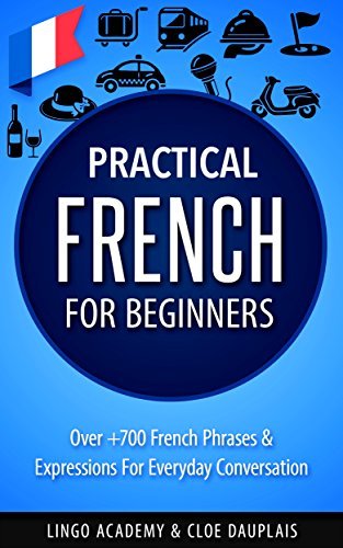 Practical French for Beginners - Over +700 French Phrases & Expressions ...