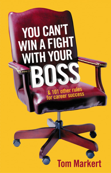 You Can't Win a Fight With Your Boss by Tom Markert | Goodreads