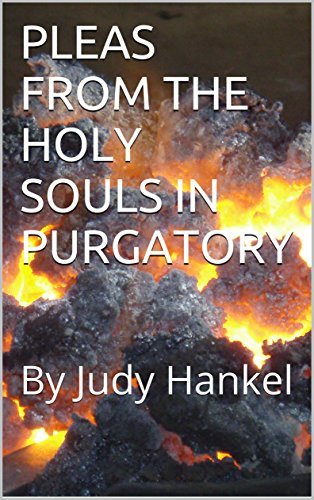 PLEAS FROM THE HOLY SOULS IN PURGATORY: By Judy Hankel by Fr. Joseph ...