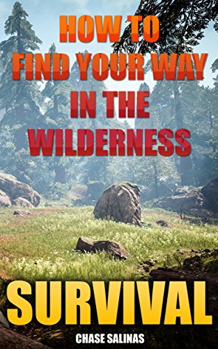 Survival: How To Find Your Way In The Wilderness by Chase Salinas ...