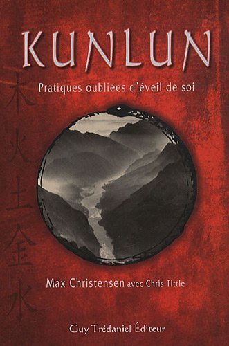 Kunlun, pratiques oubliées d'éveil de soi by Max Christensen | Goodreads