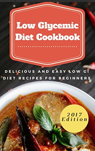 Low Glycemic Diet Cookbook: Delicious And Easy Low GI Diet Recipes For ...