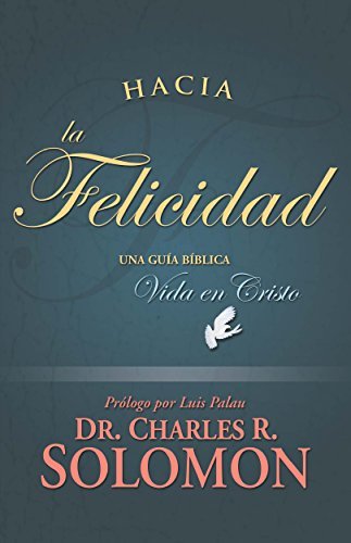 Hacia la Felicidad: Una Guia Biblica a la Vida en Cristo by Charles R ...