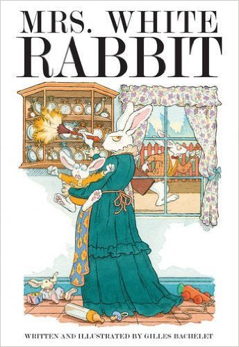 Mrs. White Rabbit by Gilles Bachelet | Goodreads