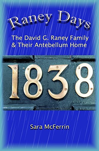 Raney Days: The David G. Raney Family & Their Antebellum Home by Sara ...