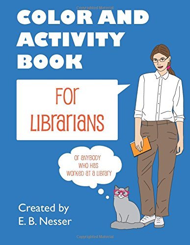 Color and Activity Book for Librarians: Or anybody who has worked at a ...