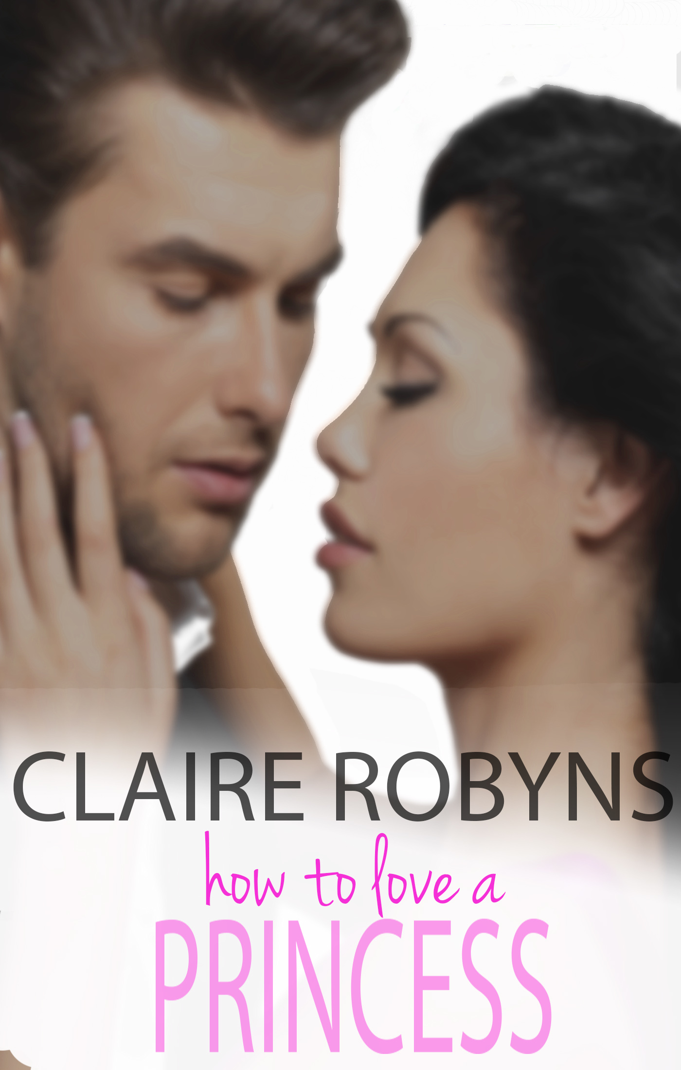 How To Love A Princess by Claire Robyns | Goodreads