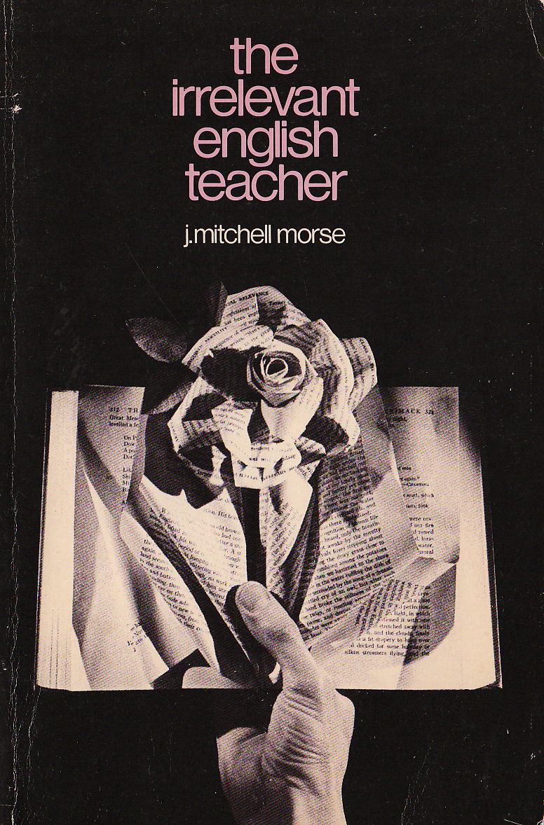 The Irrelevant English Teacher by J. Mitchell Morse | Goodreads
