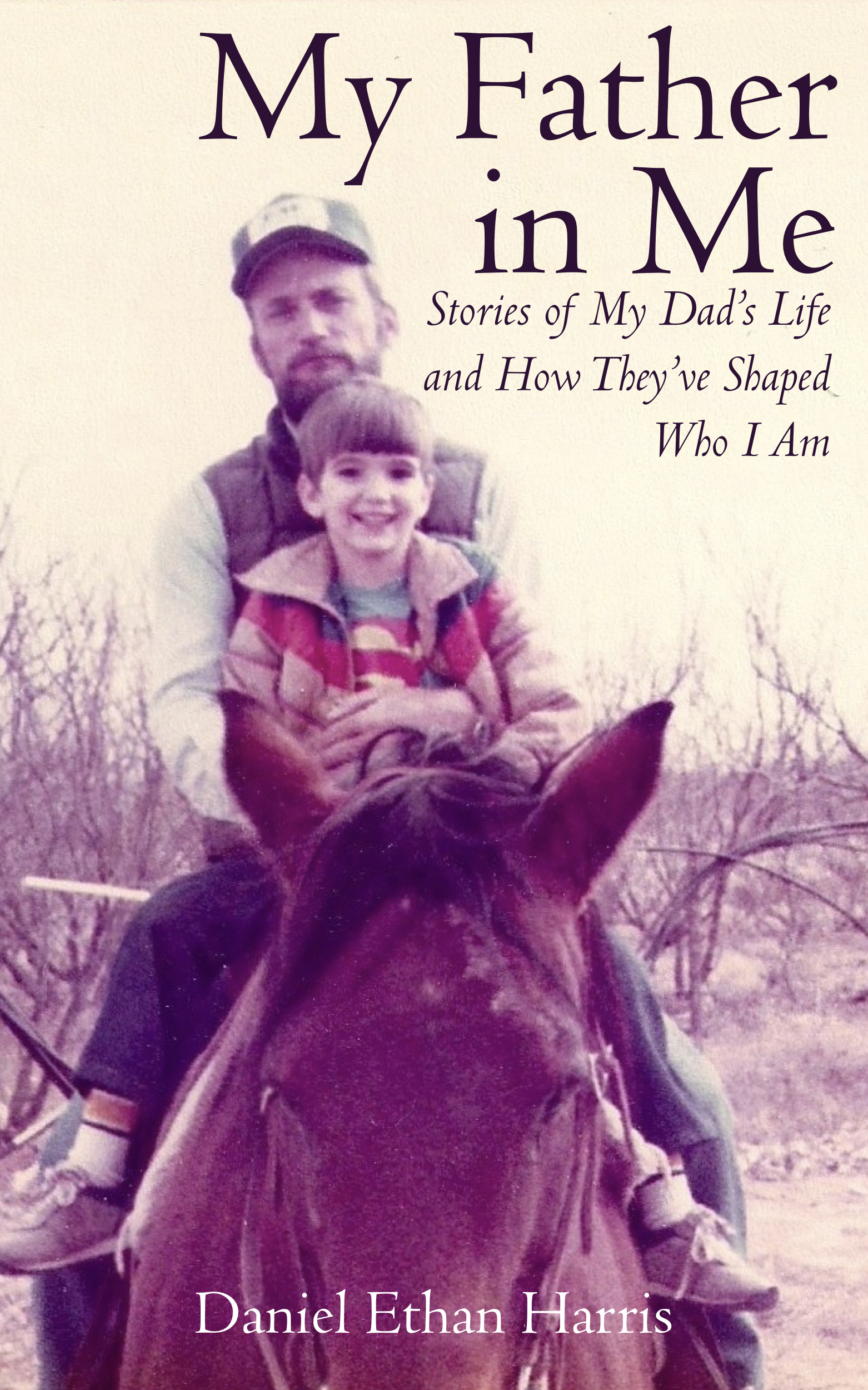 My Father in Me: Stories of My Dad's Life and How They've Shaped Who I ...