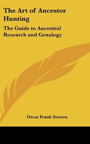 The Art of Ancestor Hunting: The Guide to Ancestral Research and ...